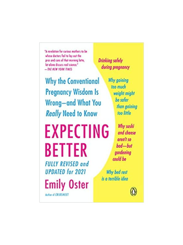 Expecting Better: Why the Conventional Pregnancy Wisdom is Wrong and ...